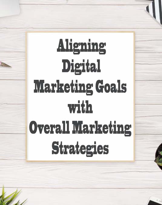 Setting Digital Marketing Goals: Aligning Digital Marketing Goals with ...